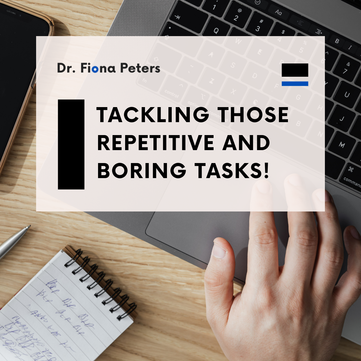 Tackling those boring and repetitive tasks. | Dr. Fiona Peters